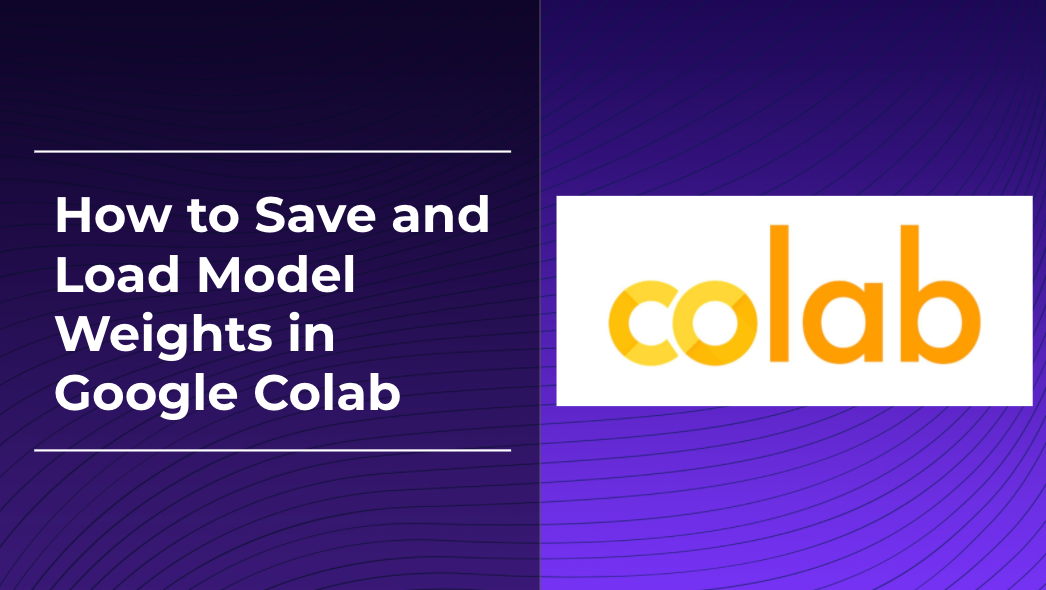 How To Save And Load Model Weights In Google Colab