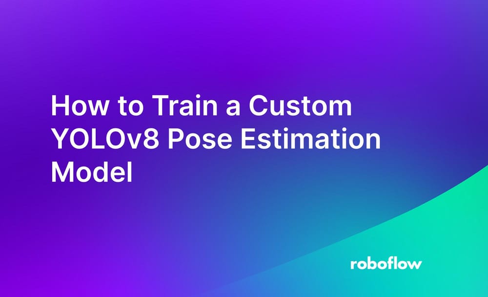 How To Train A Custom Yolov8 Pose Estimation Model