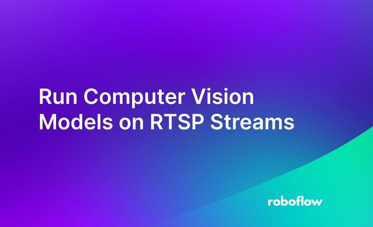 How to Run Computer Vision Models on RTSP Streams How to Run Computer Vision Models on RTSP Streams
