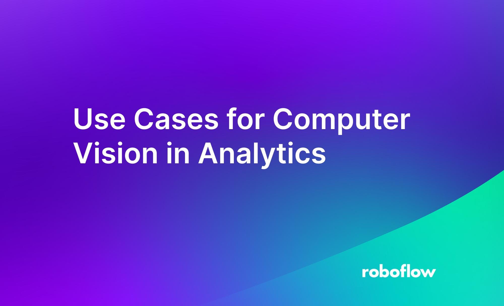 Use Cases for Computer Vision in Analytics