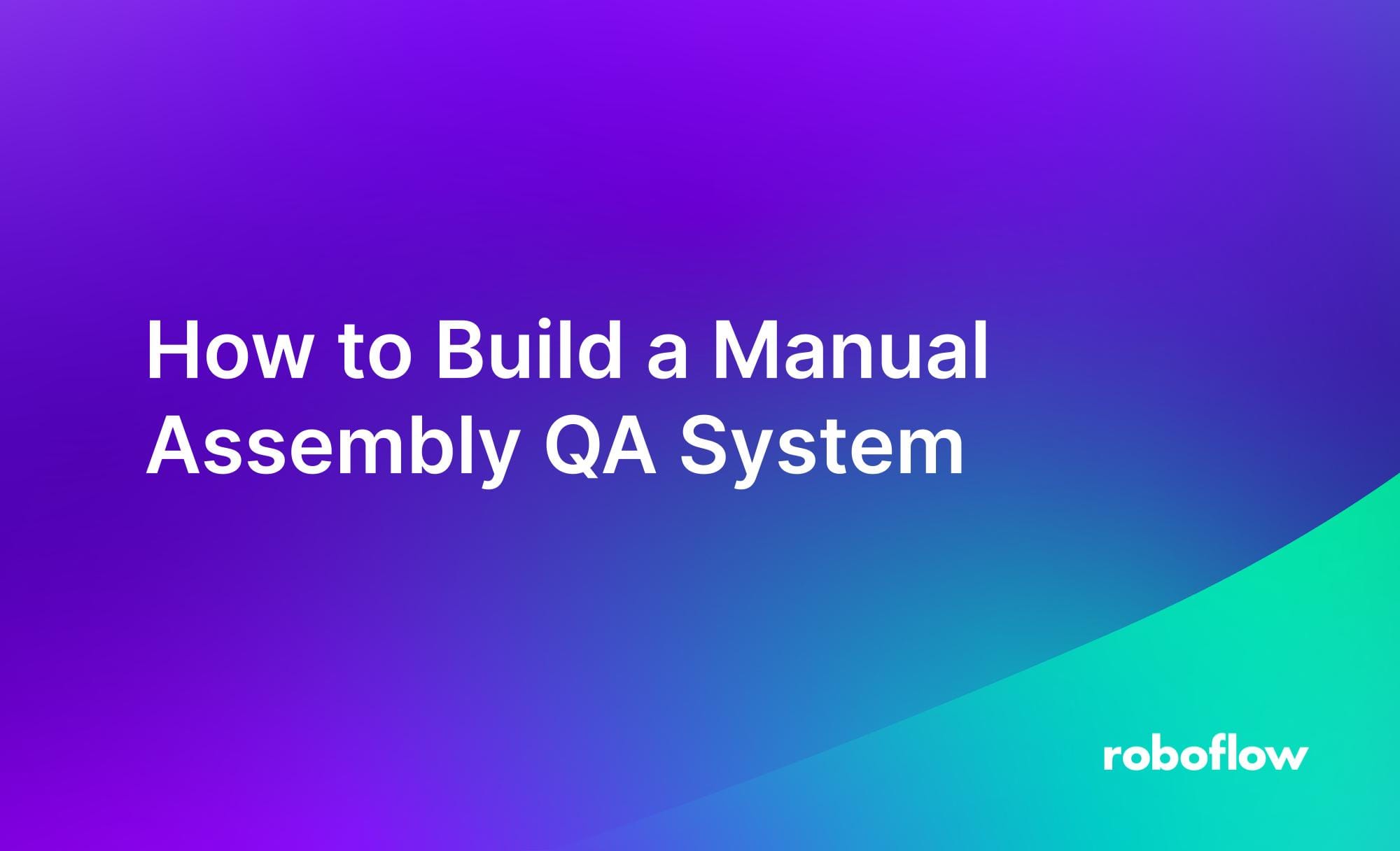 How to Build a Manual Assembly QA System