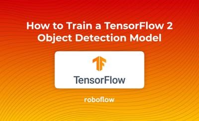 How to Train a TensorFlow 2 Object Detection Model